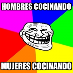 Meme Troll - Hombres cocinando Mujeres cocinando - 32069686