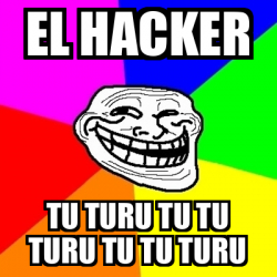 Meme Troll - El hacker Tu turu tu tu turu tu tu turu - 32070187