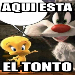 Meme Personalizado - AQUI ESTA EL TONTO - 32070650