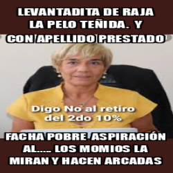 Meme Personalizado - Levantadita de raja la pelo teñida. Y con apellido ...