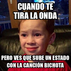 Meme Personalizado - Cuando te tira la onda Pero ves que sube un estado ...