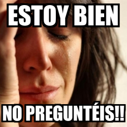 Meme Problems - Estoy bien No preguntéis!! - 32072897