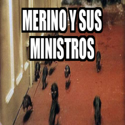 Meme Personalizado - Merino y sus ministros - 32073361