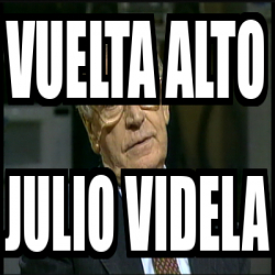 Meme Personalizado - Vuelta alto Julio Videla - 32073903