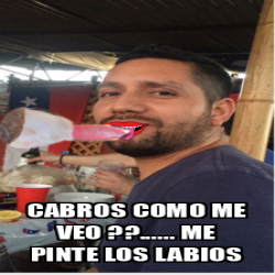 Meme Personalizado - Cabros como me veo ??...... me pinte los labios ...
