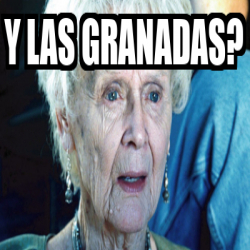 Meme Personalizado - Y las granadas? - 32076083