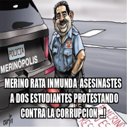 Meme Personalizado - Merino RATA INMUNDA ASESINASTES A Dos estudiantes ...