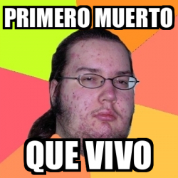 Meme Friki - primero muerto que vivo - 32078093