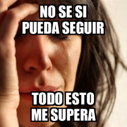 Meme Problems - no se si pueda seguir todo esto me supera - 32078310