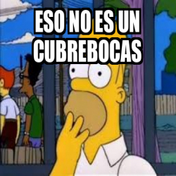 Meme Personalizado - ESO NO ES UN CUBREBOCAS - 32079569