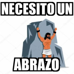 Meme Personalizado - necesito un aBRAZO - 32080301