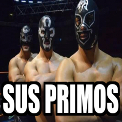 Meme Personalizado - sus primos - 32081010