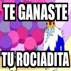 Meme Personalizado - te ganaste tu rociadita - 32083559