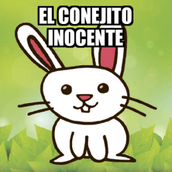 Meme Personalizado - el conejito inocente - 32084487