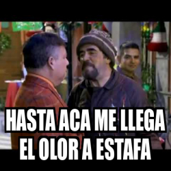 Meme Personalizado - hasta aca me llega el olor a estafa - 32086886