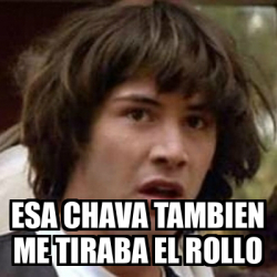 Meme Keanu Reeves - esa chava tambien me tiraba el rollo - 32087750