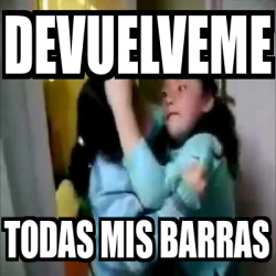 Meme Personalizado - Devuelveme Todas mis barras - 32089630