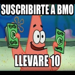 Meme Personalizado - SUSCRIBIRTE A BMO - 32091669