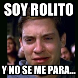 Meme crying peter parker - soy rolito y no se me para... - 32091972