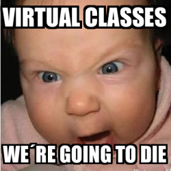 Meme Bebe furioso - virtual classes we´re going to die - 32092444