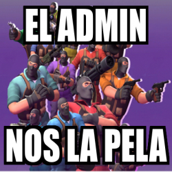 Meme Personalizado - El Admin Nos la pela - 32092497