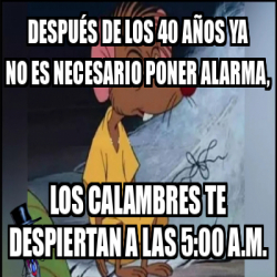 Meme Personalizado - Después de los 40 años ya no es necesario poner ...