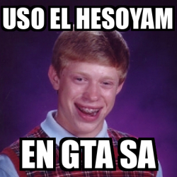 Meme Bad Luck Brian - USO EL HESOYAM EN GTA SA - 32095974