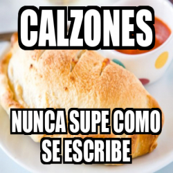 Meme Personalizado - Calzones Nunca supe como se escribe - 32099388