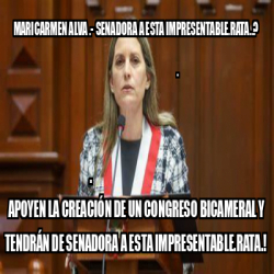 Meme Personalizado - MARICARMEN ALVA .- SENADORA A ESTA IMPRESENTABLE ...