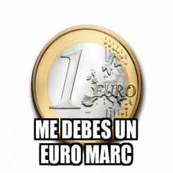Meme Personalizado - Me debes un euro marc - 33101230