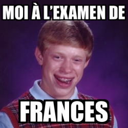 Meme Bad Luck Brian - moi à l’examen de frances - 33101809
