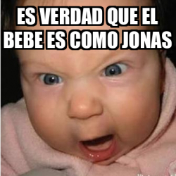 Meme Bebe furioso - es verdad que el bebe es como jonas - 33102051