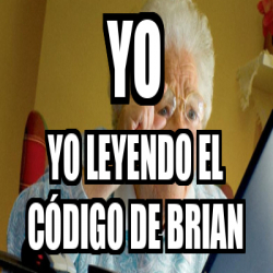 Meme Personalizado - YO YO LEYENDO EL CÓDIGO DE BRIAN - 33103369