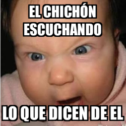 Meme Bebe furioso - El chichón escuchando lo que dicen de el - 33107135