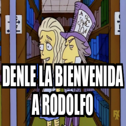 Meme Personalizado - Denle la bienvenida a Rodolfo - 33107322
