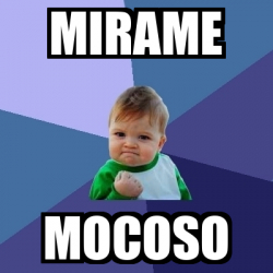 Meme Bebe Exitoso - mirame mocoso - 33107627