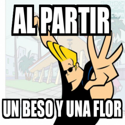 Meme Personalizado - Al partir Un beso y una flor - 33108594