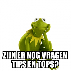 Meme Kermit the frog - Zijn er nog vragen tips en tops? - 33108772