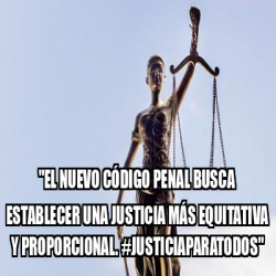 Meme Personalizado - "El Nuevo Código Penal busca establecer una ...