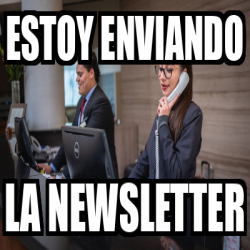 Meme Personalizado - ESTOY ENVIANDO LA NEWSLETTER - 33110427
