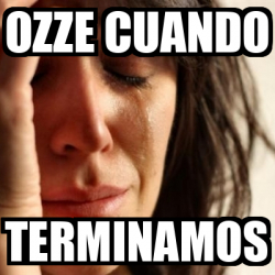 Meme Problems - Ozze cuando terminamos - 33111100