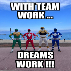 Meme Personalizado - WITH TEAM WORK ... dreams work !!! - 33111562