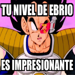 Meme Personalizado - Tu nivel de ebrio Es impresionante - 33112098
