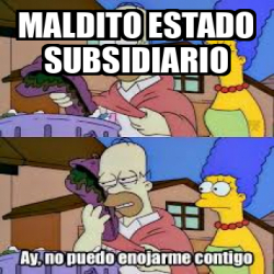 Meme Personalizado - Maldito Estado Subsidiario - 33112980