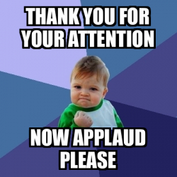 Meme Bebe Exitoso - thank you for your attention now applaud please ...