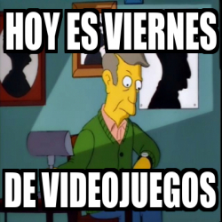 Meme Personalizado - hoy es viernes de videojuegos - 33114292
