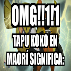 Meme Personalizado - omg!!1!1 tapu koko en maorí significa: - 33116142