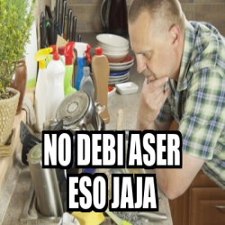 Meme Personalizado - NO DEBI ASER ESO JAJA - 33116161