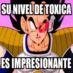 Meme Personalizado - su nivel de toxica es impresionante - 33116509