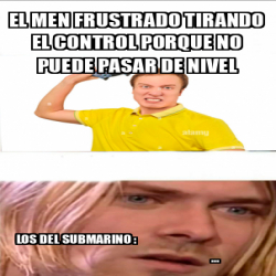 Meme Personalizado - eL MEN FRUSTRADO TIRANDO EL CONTROL PORQUE NO ...